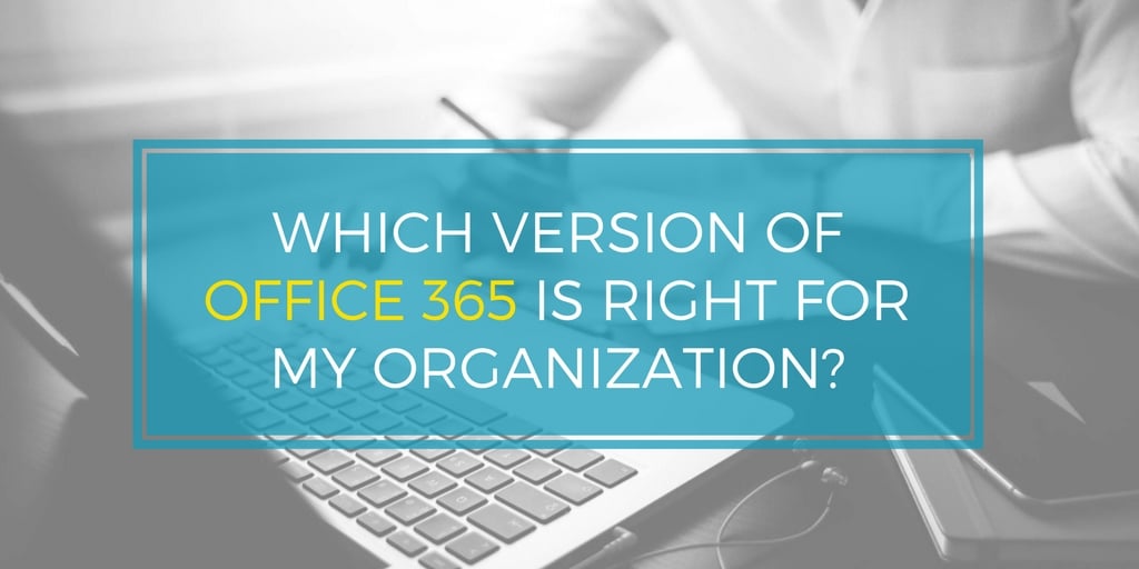 Which Office 365 License is Right for My Organization?